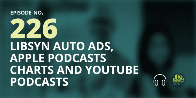 226 Libsyn Auto Ads | Apple Podcasts Charts | YouTube - Official Libsyn Blog